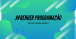 Aprender programação do zero: por onde começar! - Programadores Deprê